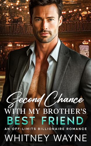 Second Chance With My Brother's Best Friend: An Off-Limits Billionaire Romance by Whitney Wayne ...