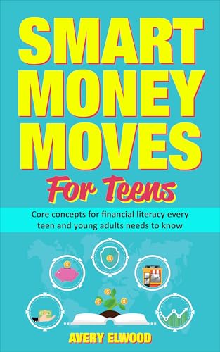 Smart Money Moves For Teens: Core concepts for financial literacy every ...