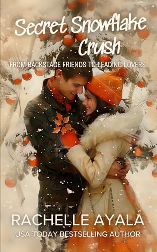 Secret Snowflake Crush: From Backstage Friends to Leading Lovers by Rachelle Ayala | Goodreads