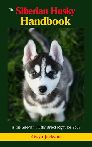 The Siberian Husky Handbook: Is the Siberian Husky the Right Breed for ...