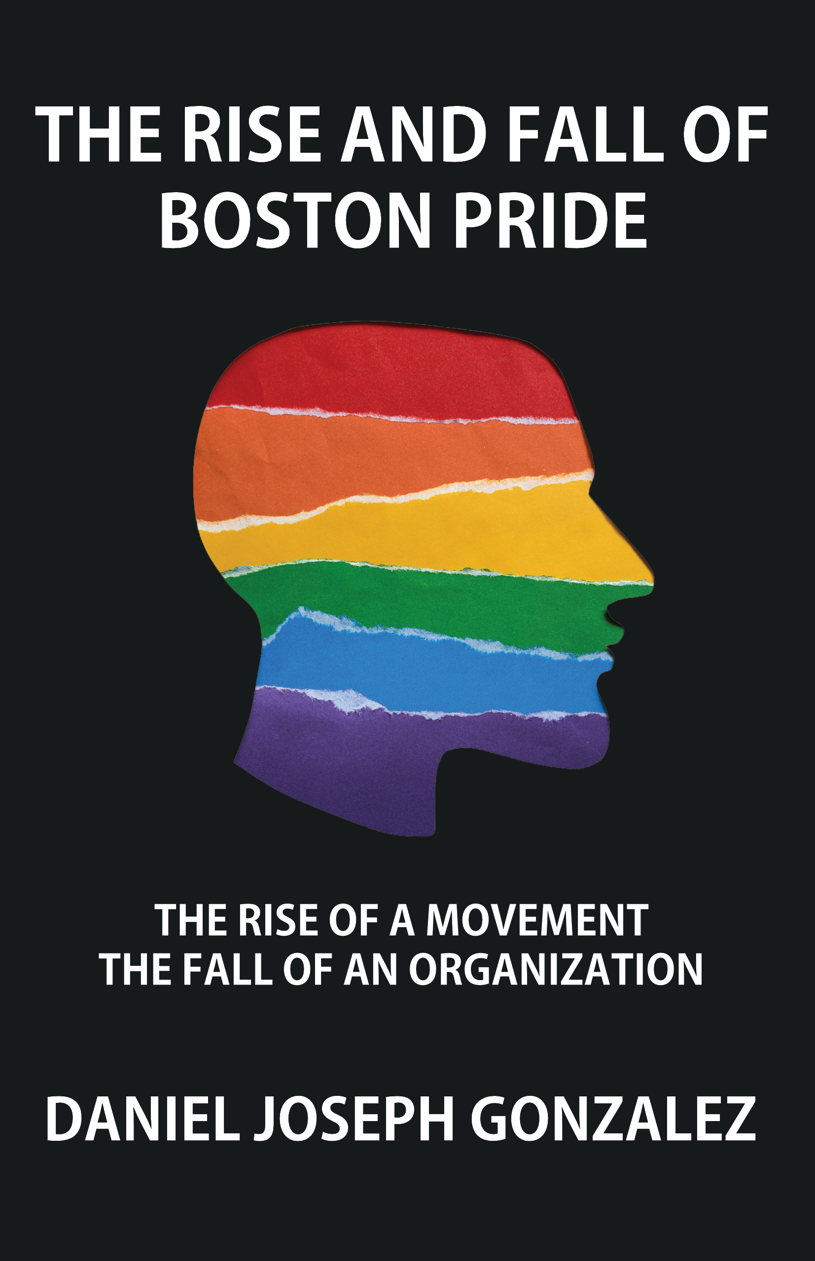 The Rise and Fall of Boston Pride: The Rise of a Movement, The Fall of ...