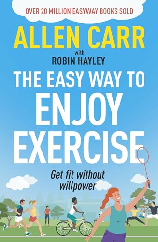 Allen Carr's Easy Way to Enjoy Exercise: Get fit without willpower by ...