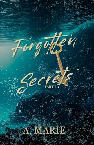 Forgotten Secrets : Part 1 (Forgotten Duet) by A. Marie | Goodreads