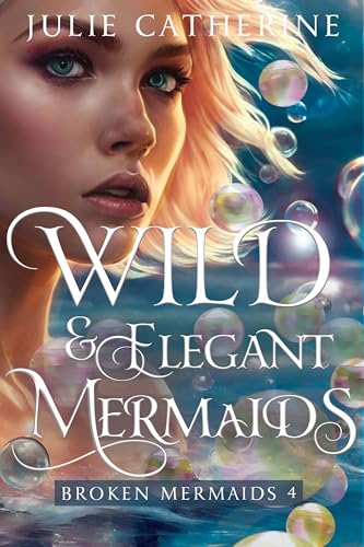 Wild and Elegant Mermaids (Broken Mermaids #4) by Julie Catherine ...