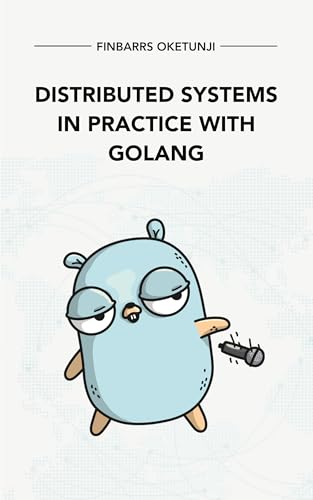 Distributed Systems in Practice with Golang by Finbarrs Oketunji | Goodreads