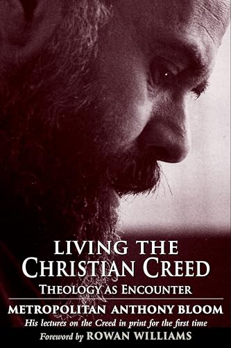 Living the Christian Creed: Theology as Encounter by Metropolitan ...