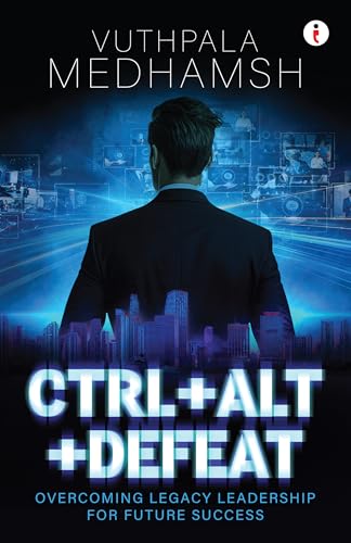 Ctrl+Alt+Defeat: Overcoming legacy leadership for future success by ...