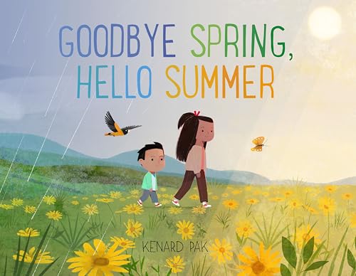 Goodbye Spring, Hello Summer by Kenard Pak | Goodreads