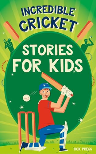 Incredible Cricket Stories for Kids: The Most Inspiring & Jaw-Dropping ...