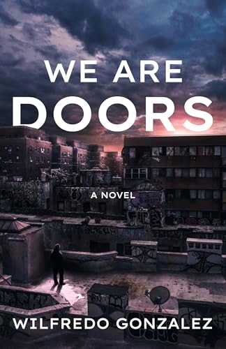 We Are Doors by Wilfredo Gonzalez | Goodreads
