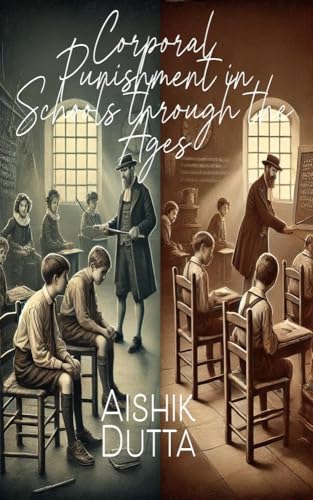Corporal Punishment In Schools Through The Ages By Aishik Dutta Goodreads