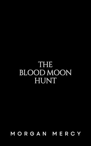 The Blood Moon Hunt: A Dark, Paranormal Romance by Morgan Mercy | Goodreads