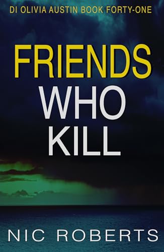Friends Who Kill (DI Olivia Austin Book 41): A fast-paced crime ...