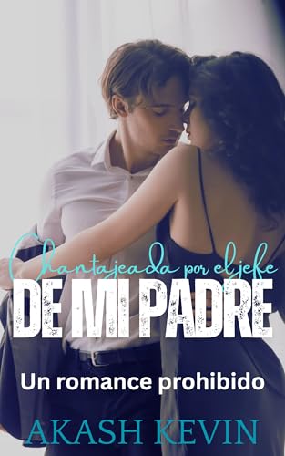 Chantajeada por el jefe de mi padre: Un romance prohibido by AKASH KEVIN | Goodreads