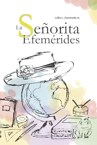 La Señorita Efemérides (Spanish Edition) by Lidia Coronado | Goodreads