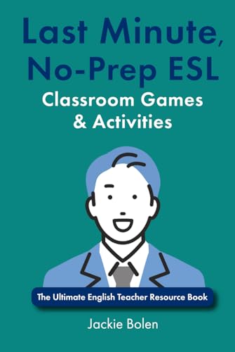 Last Minute, No-Prep ESL Classroom Games & Activities: The Ultimate ...