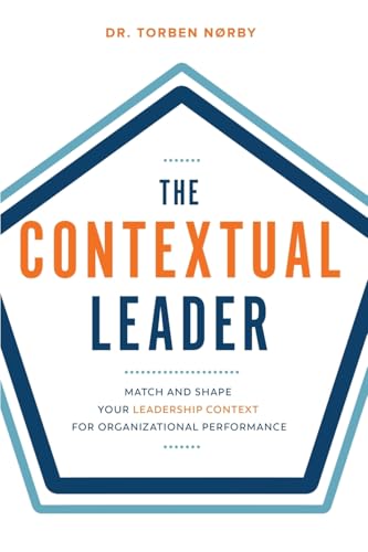 The Contextual Leader: Match and Shape Your Leadership Context for ...