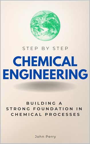 Chemical Engineering Step by Step: Building a Strong Foundation in Chemical Processes by John ...