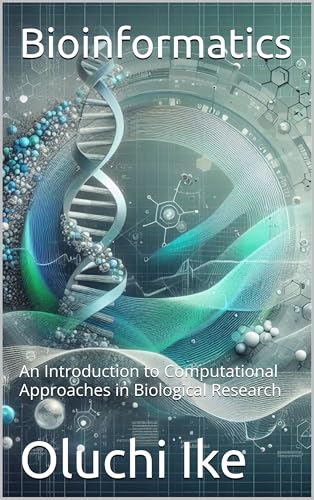 Bioinformatics: An Introduction to Computational Approaches in Biological Research by Oluchi Ike ...