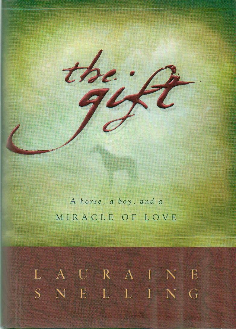 The Gift: A Horse, a Boy, and a Miracle of Love by by Lauraine Snelling ...