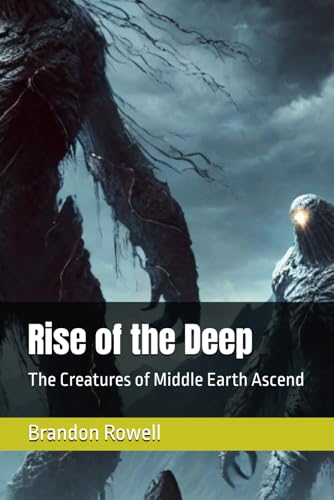 Rise of the Deep: The Creatures of Middle Earth Ascend by Brandon ...