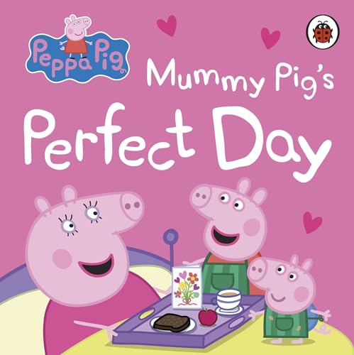 Peppa Pig: Mummy Pig’s Perfect Day: The perfect gift for Mother’s Day ...