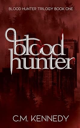 Blood Hunter: Blood Hunter Book One by C.M. Kennedy | Goodreads
