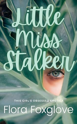 Little Miss Stalker: This Girl's Obsessed Erotica by Flora Foxglove ...