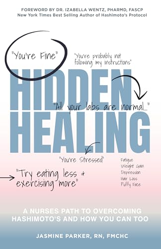 Hidden Healing: A Nurses Path To Overcoming Hashimotos and How You Can ...