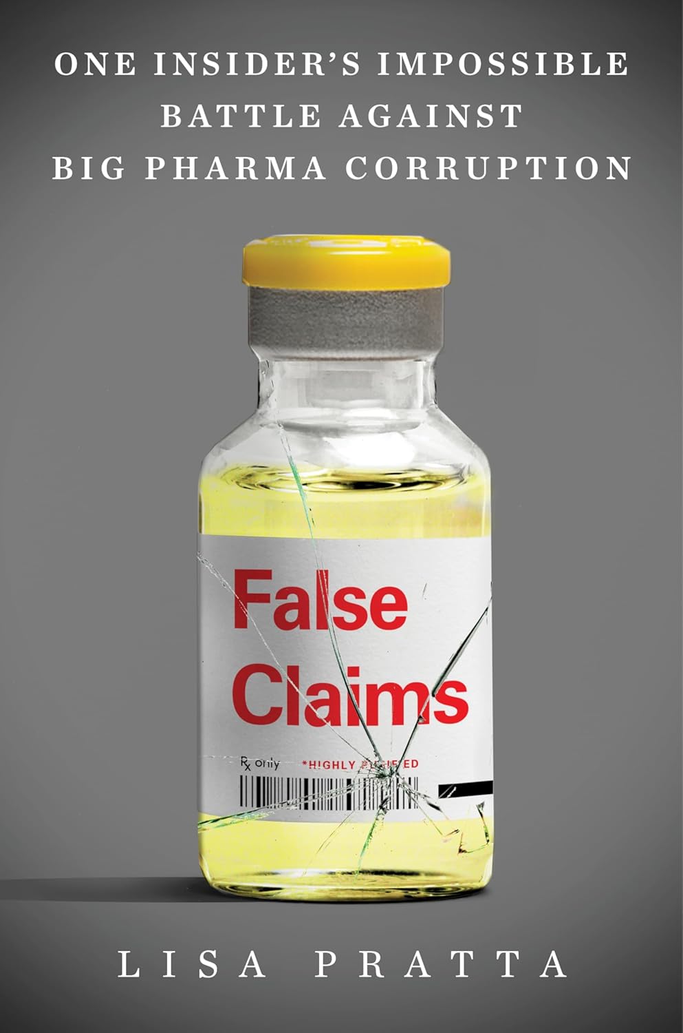 False Claims: One Insider's Impossible Battle Against Big Pharma ...