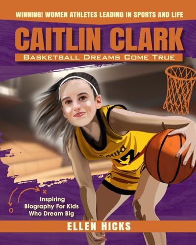 Caitlin Clark: Basketball Dreams Come True (Inspiring Biography For ...