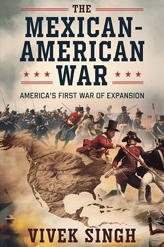 The Mexican-American War: America’s First War of Expansion by Vivek ...