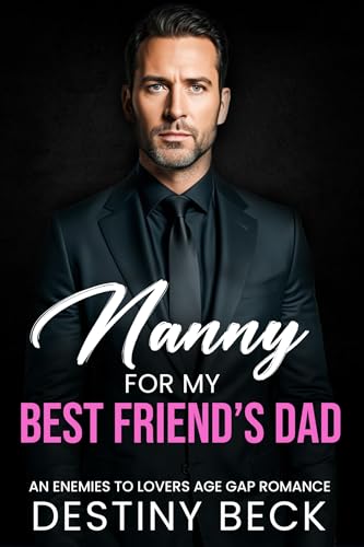 Nanny For My Best Friend's Dad: An Enemies To Loves Age Gap Romance by ...