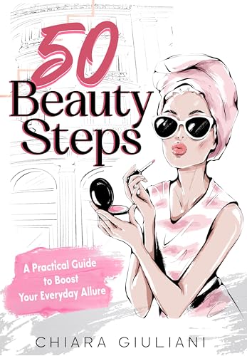50 Beauty Steps: A Practical Guide to Boost Your Everyday Allure by ...