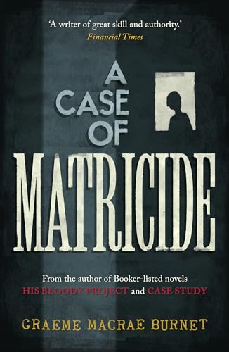 A Case of Matricide by Graeme Macrae Burnet | Goodreads
