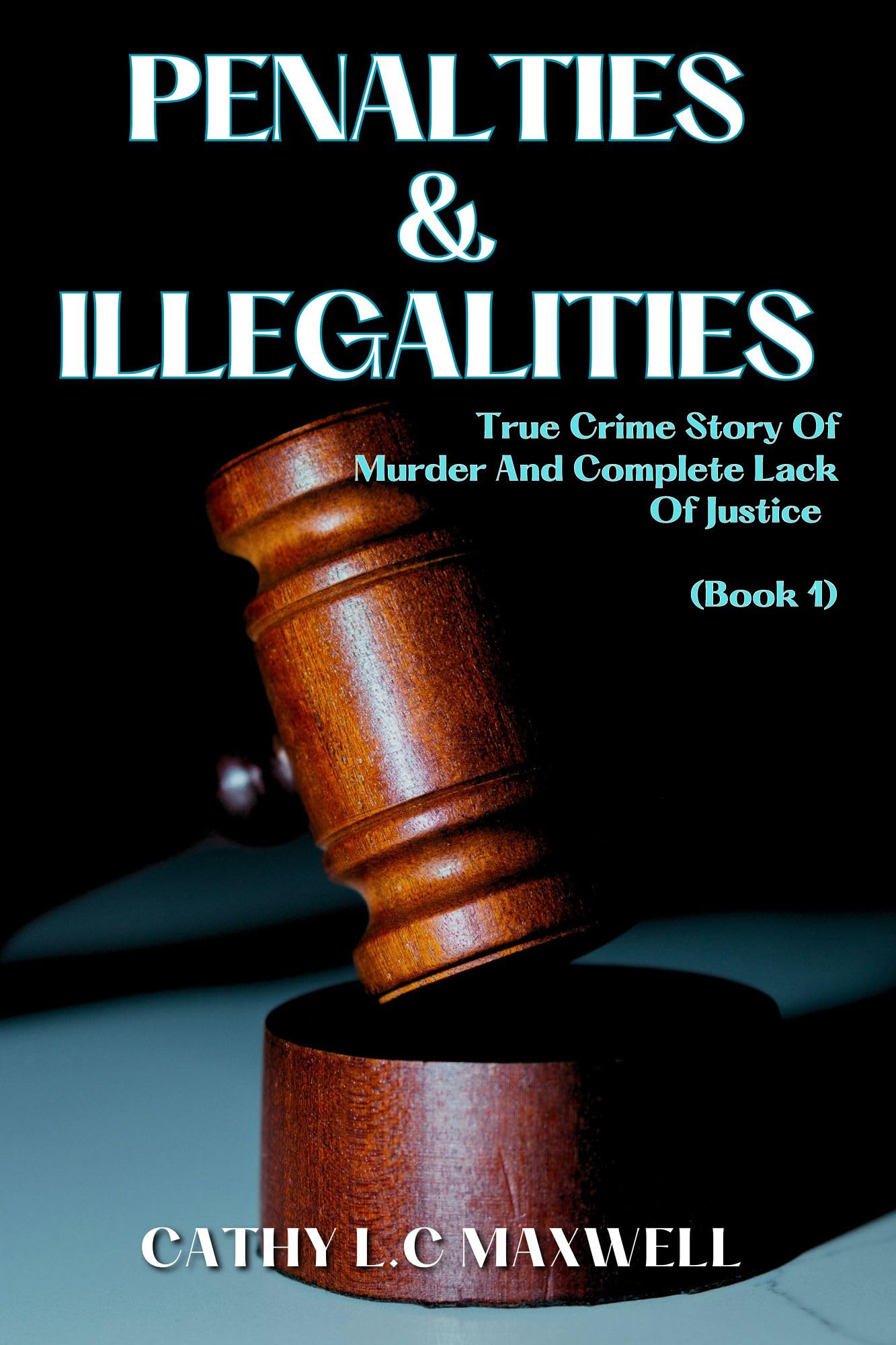 Penalties And Illegalities (Book1): True Crime Story Of Murder And ...
