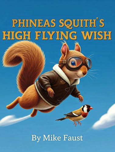 Phineas Squith’s High Flying Wish by Mike Faust | Goodreads