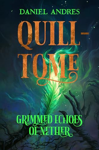 QuillTome : Grimmed Echoes of Nether by Daniel Andres | Goodreads