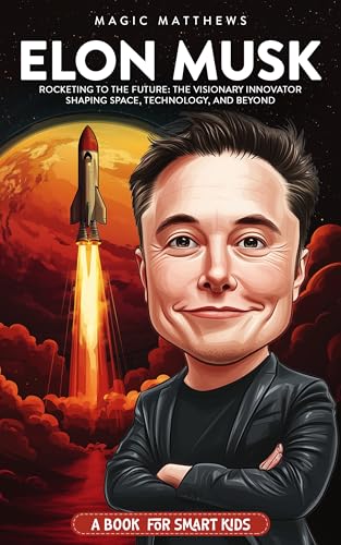 Elon Musk: A Book For Smart Kids - Rocketing to the Future: The ...