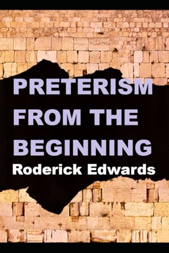 Preterism From The Beginning by Roderick Edwards | Goodreads