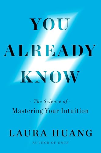 You Already Know: The Science of Mastering Your Intuition by Laura Huang | Goodreads