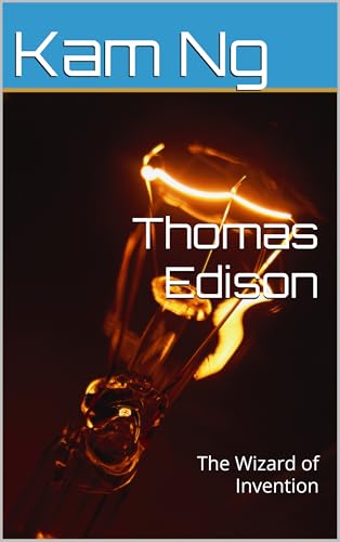 Thomas Edison: The Wizard of Invention by Kam Ng | Goodreads