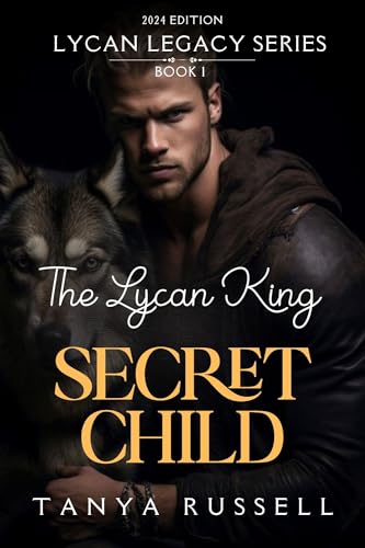 The Lycan King's Secret Child: Rejected Mate Billionaire Werewolf Romance by Tanya Russell ...