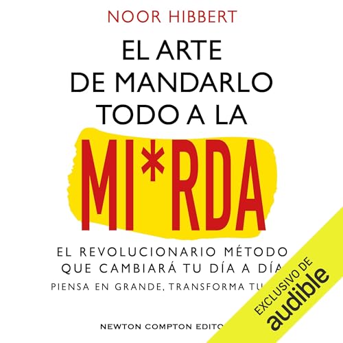 El arte de mandarlo todo a la mierda by Noor Hibbert | Goodreads