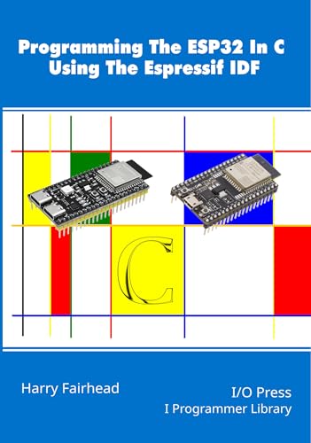 Programming The ESP32 In C Using The Espressif IDF by Harry Fairhead ...