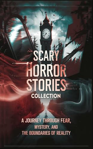 Scary Horror Stories Collection: A Journey Through Fear, Mystery, and ...