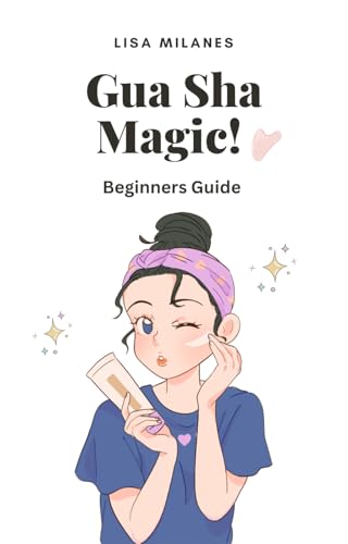 GUA SHA MAGIC Manual for Beginners: FIGHT THE SIGNS OF AGING NATURALLY ...