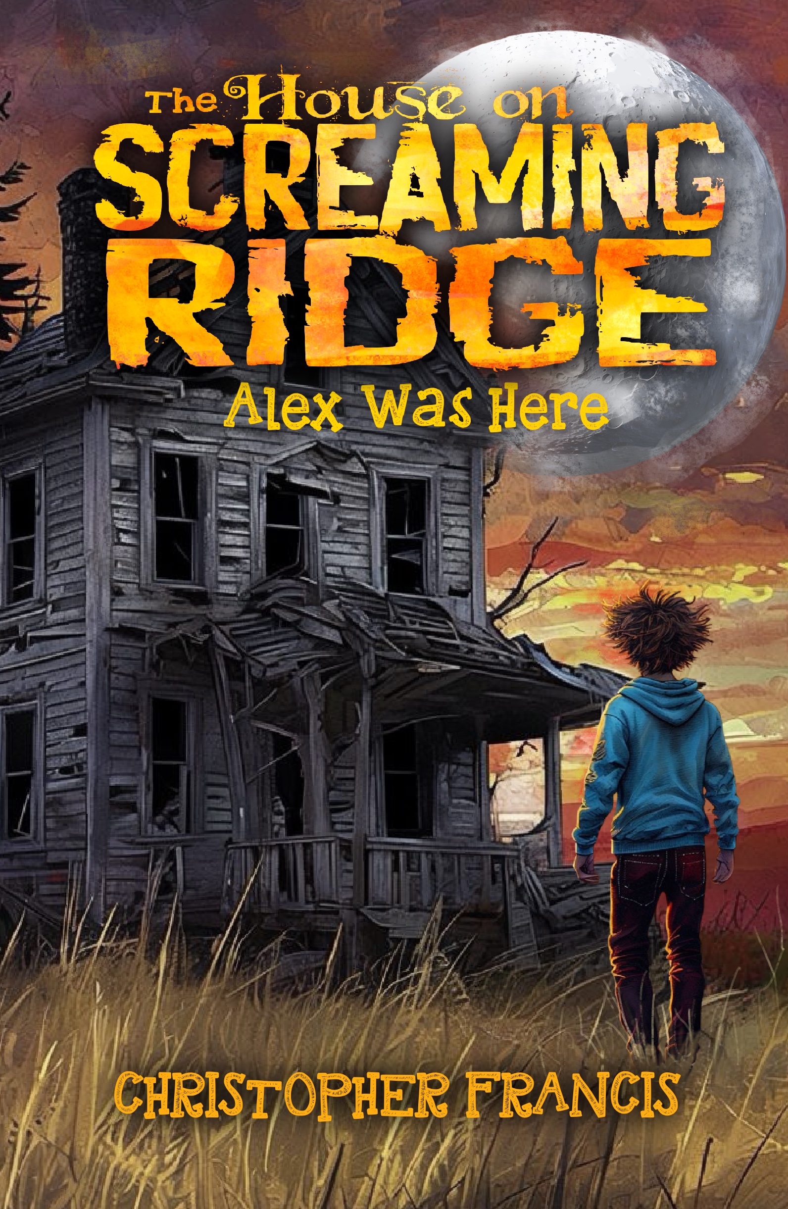 The House on Screaming Ridge: Alex was Here by Christopher Francis ...