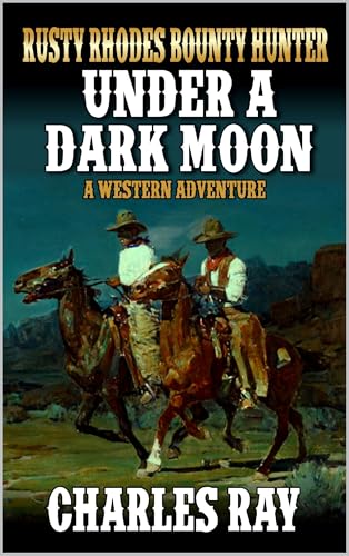 Rusty Rhodes: Bounty Hunter: Under A Dark Moon: A Western Adventure by ...