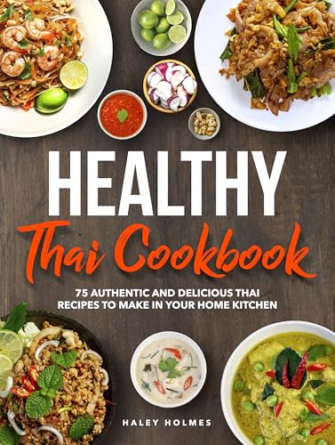 Healthy Thai Cookbook: 75 Authentic Thai Recipes To Make In Your Home ...